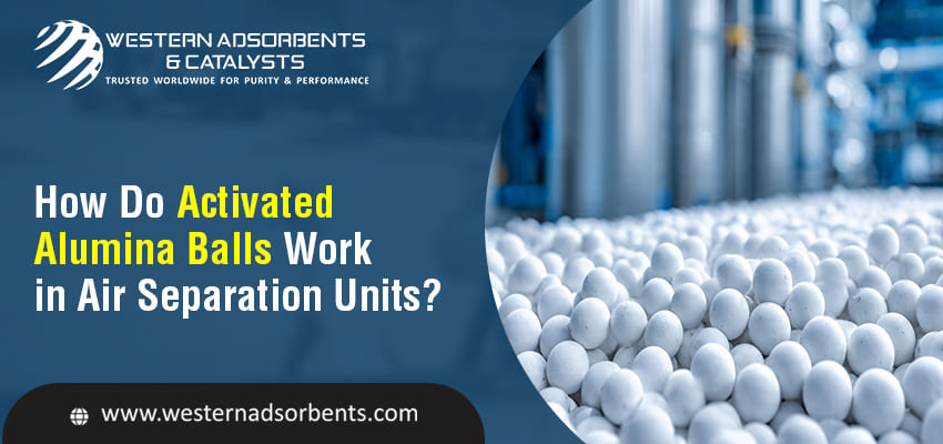 How Do Activated Alumina Balls Work in Air Separation Units? | WAC
